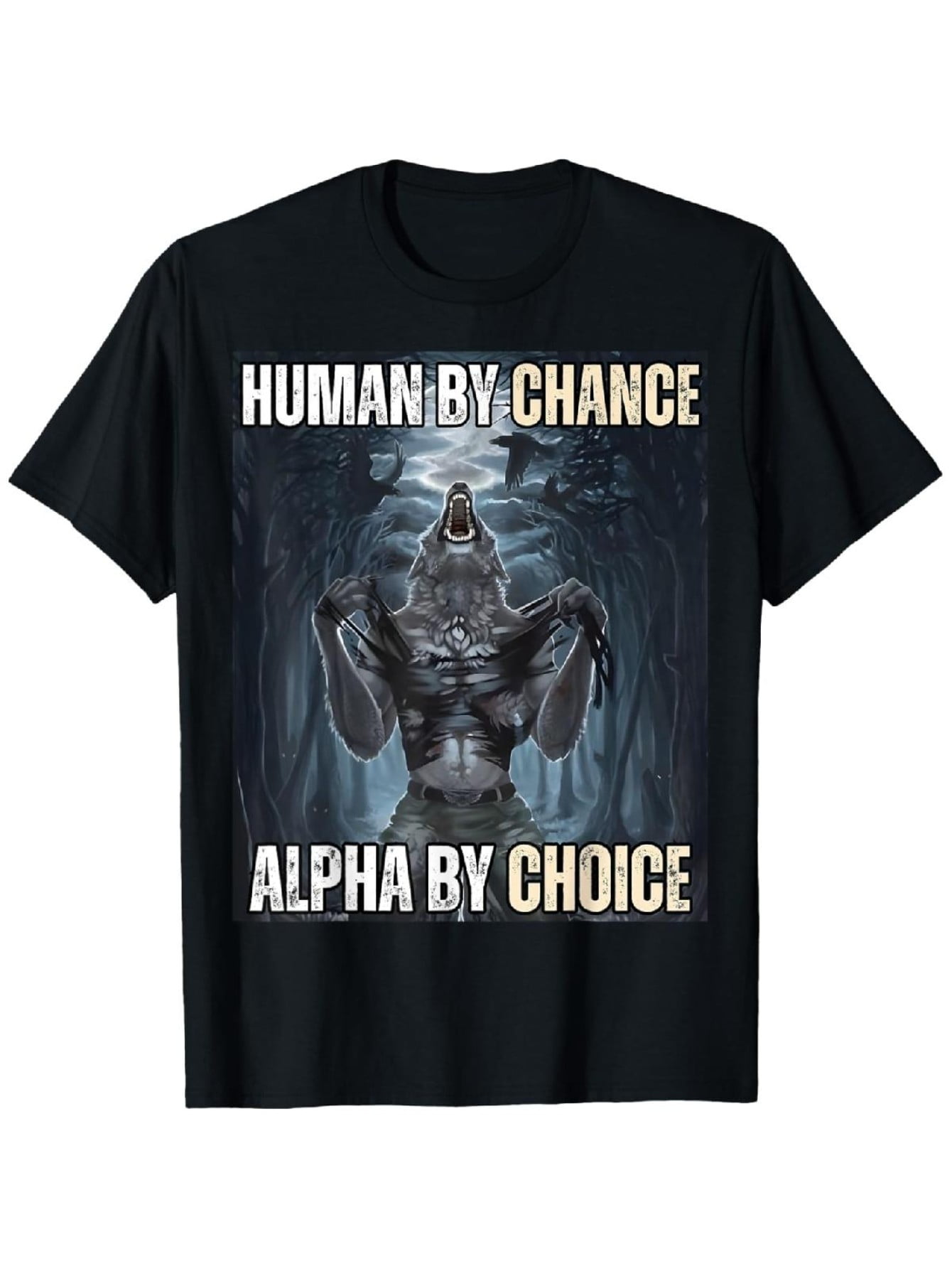 100% Cotton Human By Chance alpha By Choice Cool Funny alpha Wolf Meme ...