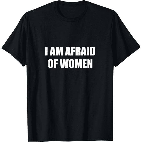 100% Cotton I Am Afraid Of Women T-Shirt Golf Gift T-Shirts For Men and ...