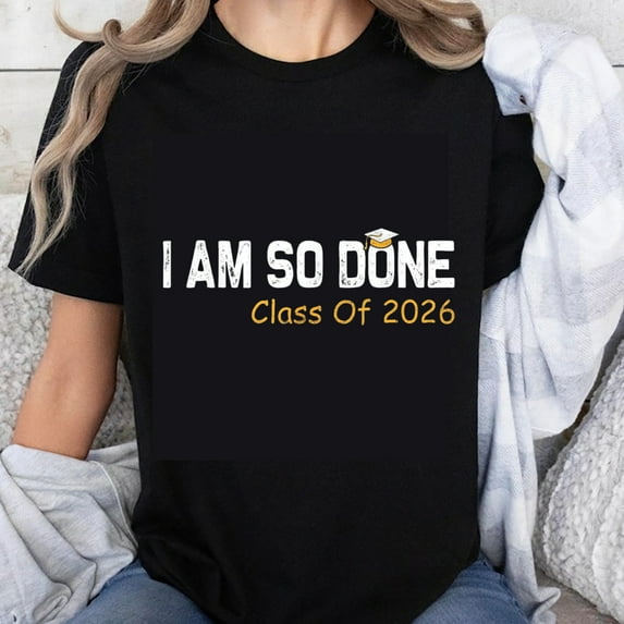 100% Cotton I Am So Done Class Of 2026 Graduation T-Shirt For Women Men ...