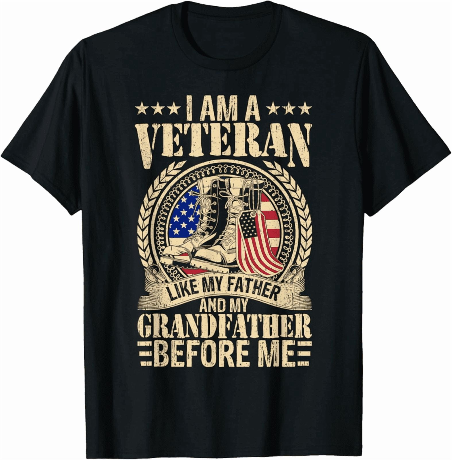100% Cotton I Am a Veteran Like My Father and My Grandfather Before Me ...