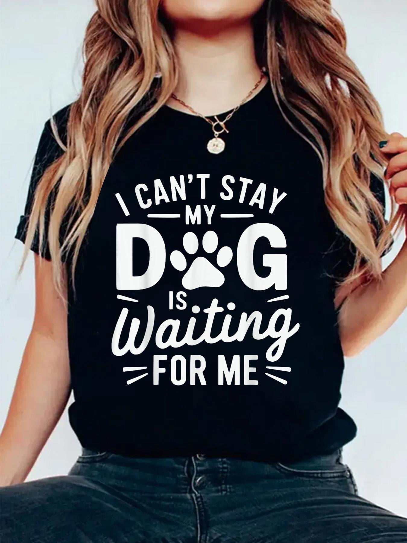 100% Cotton I Can't Stay My Dog Is Waiting For Me Men Womens Dog Lovers ...
