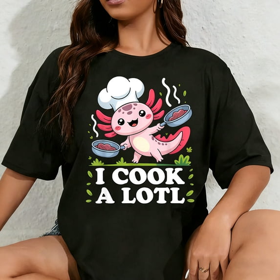 100% Cotton I Cook A Lotl, Funny Axolotl Cooking T-Shirt - Walmart.com