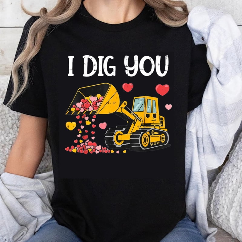 100% Cotton I Dig You Construction Excavator Heart Valentine Love Funny ...