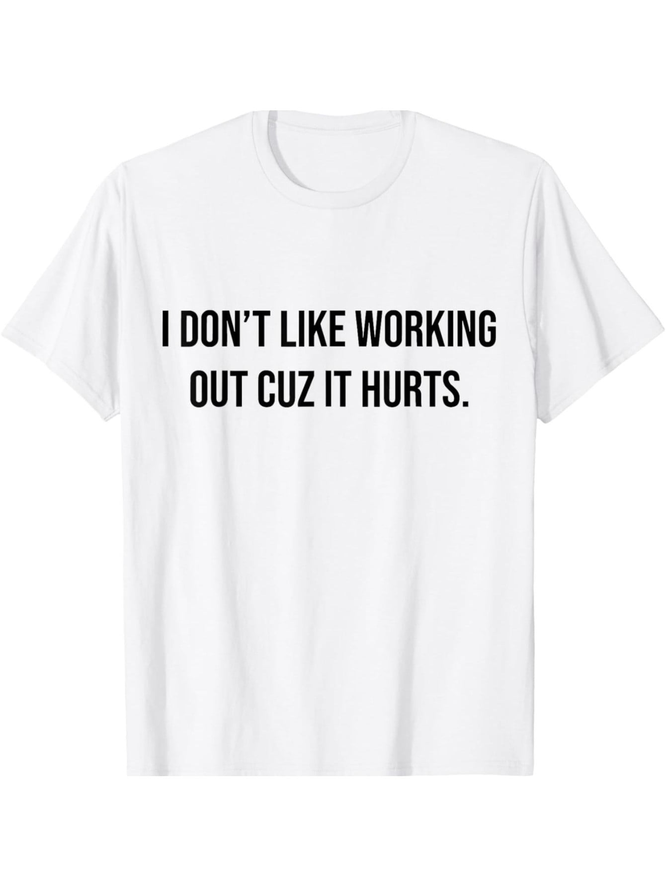 [100% Cotton] I Don't Like Working Out Cuz It Hurts T-Shirt - Graphic ...