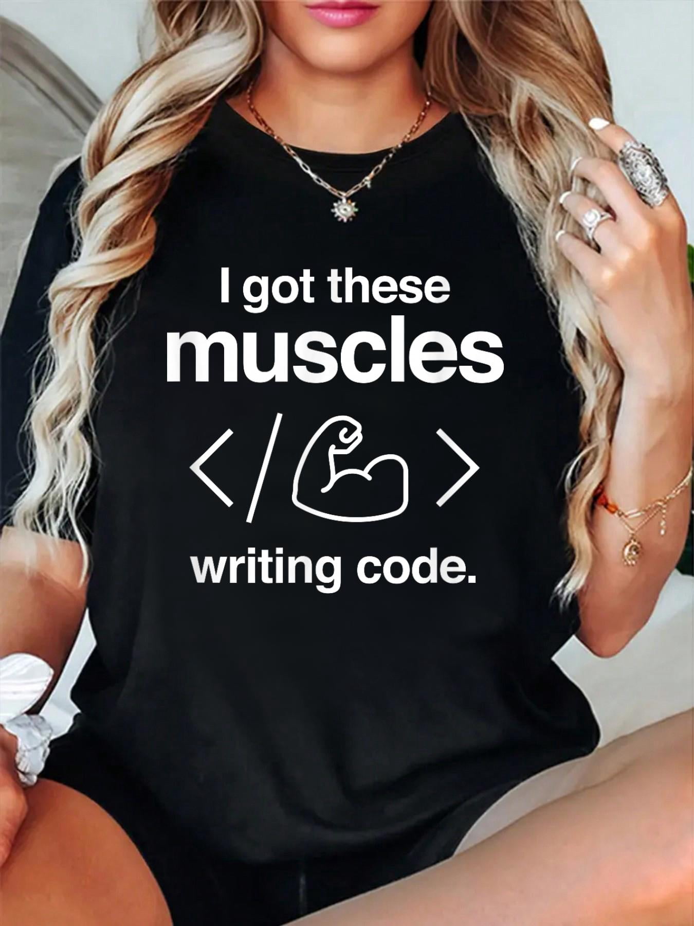 100% Cotton I Got These Muscles Writing Code Funny Computer Coder T ...