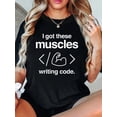 100% Cotton I Got These Muscles Writing Code Funny Computer Coder T ...