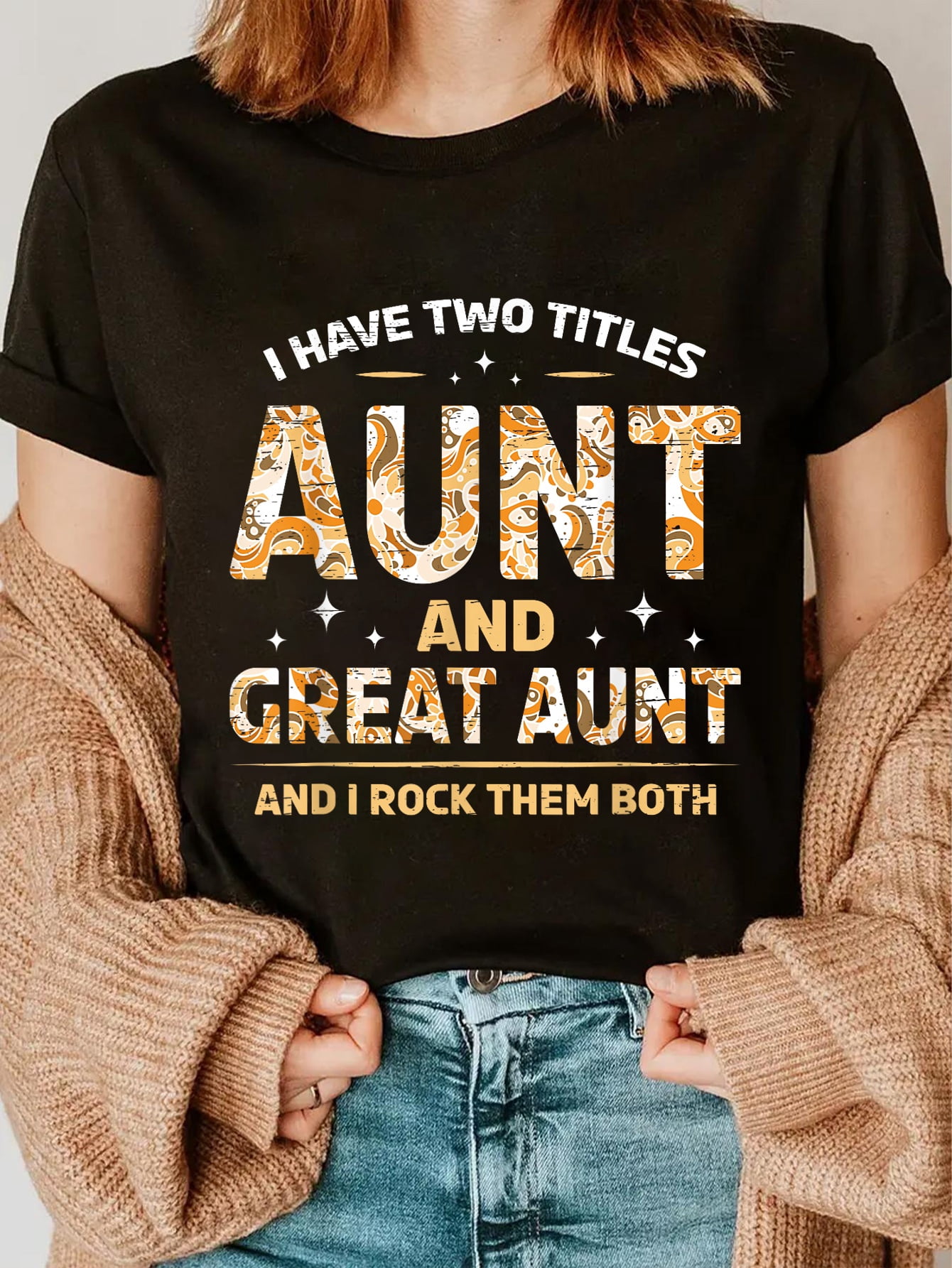 100% Cotton I Have Two Titles Aunt And Great Aunt And I Rock Them Both ...
