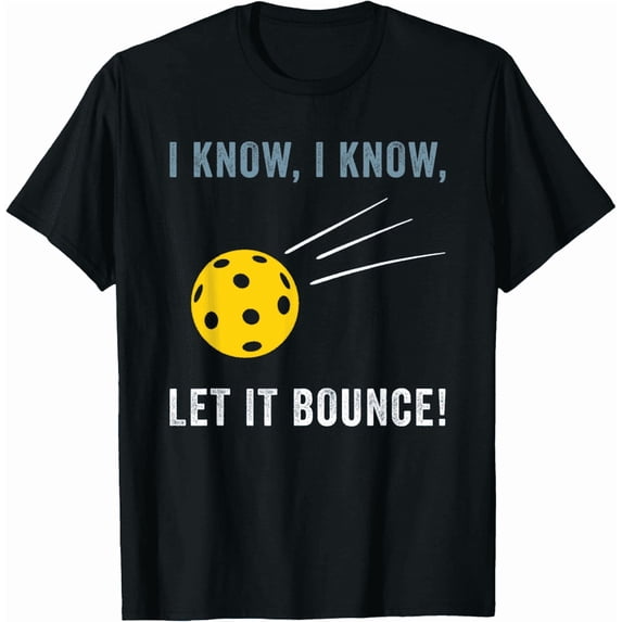 100% Cotton I Know I Know Let It Bounce Funny Pickleball T-Shirt Golf ...