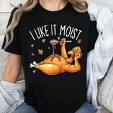 100% Cotton I Like It Moist Turkey Thanksgiving Funny Shirt Humor ...