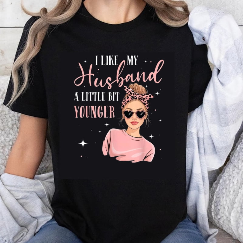 100% Cotton I Like My Husband A Little Bit Younger Funny Women Graphic ...
