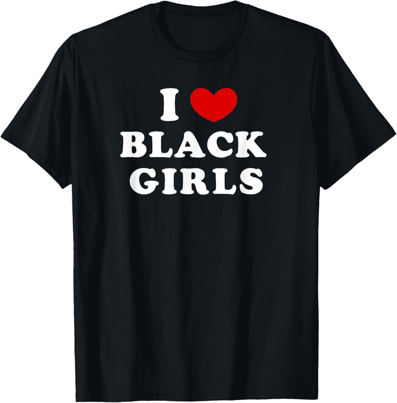 100% Cotton I Love Black Girls, I Heart Black Girls T-Shirt Golf Gift T ...