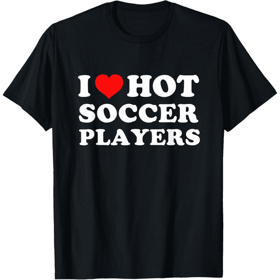 100% Cotton I Love Hot Soccer Players T-Shirt Golf Gift T-Shirts For ...