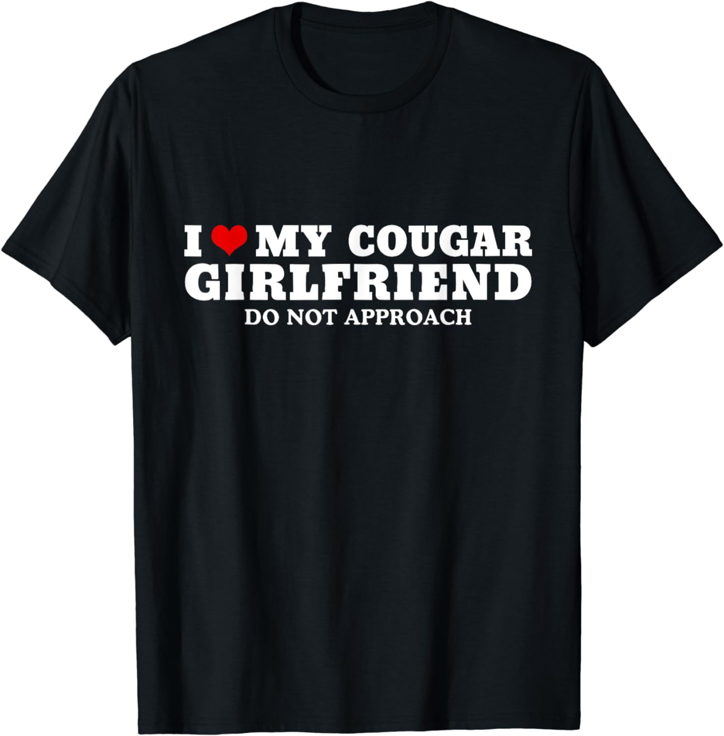 100 Cotton I Love My Cougar Girlfriend I Heart My Hot Cougar Girlfriend T Shirt
