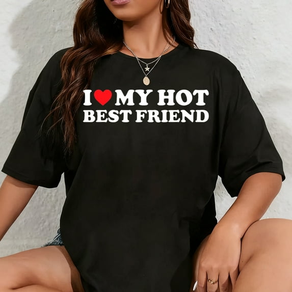 100% Cotton I Love My Hot Best Friend Shirt I Heart My Best Friend BFF ...