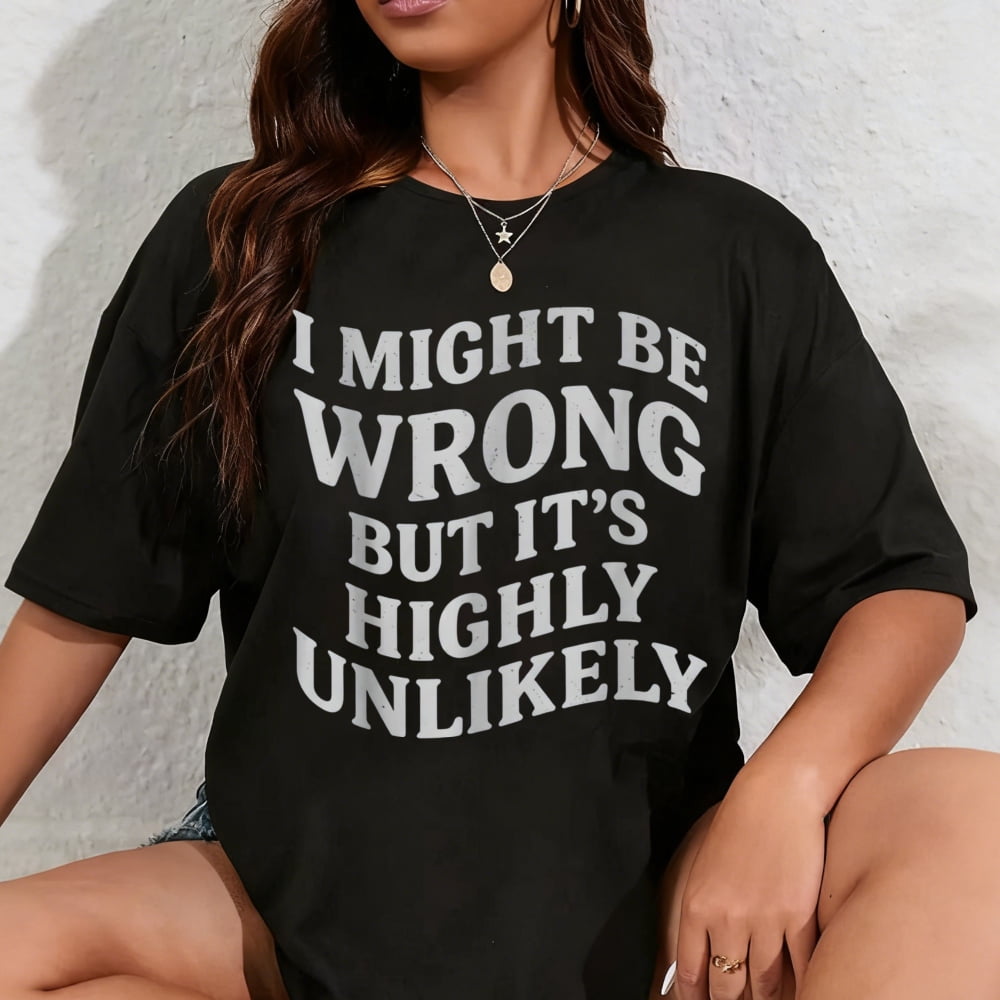 100% Cotton I Might Be Wrong But Its Unlikely Funny Sarcastic Men Women ...