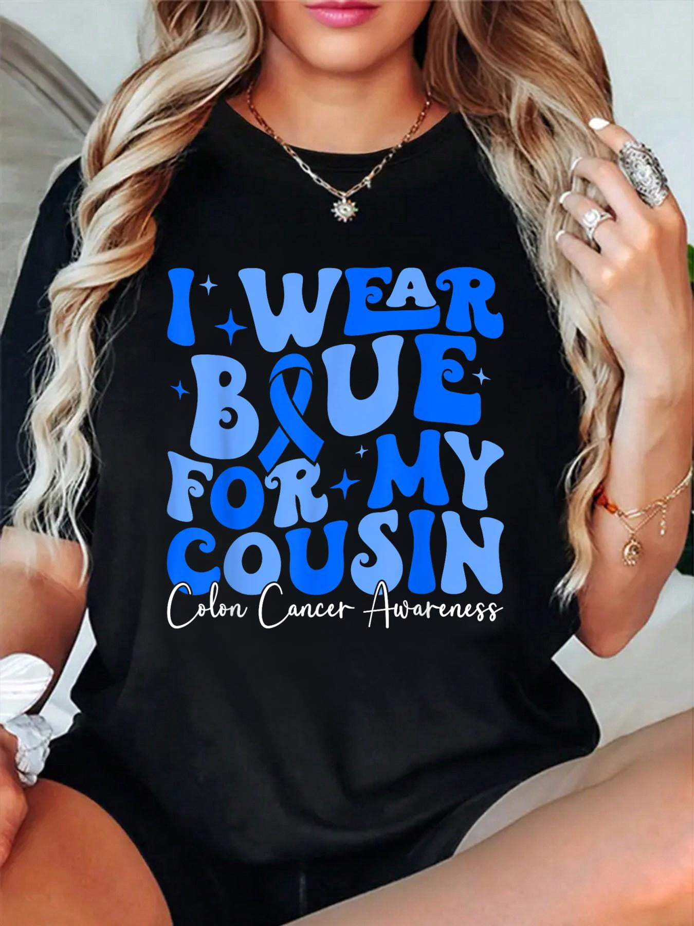 100% Cotton I Wear Blue For My Cousin CRC Colon Cancer Awareness ...