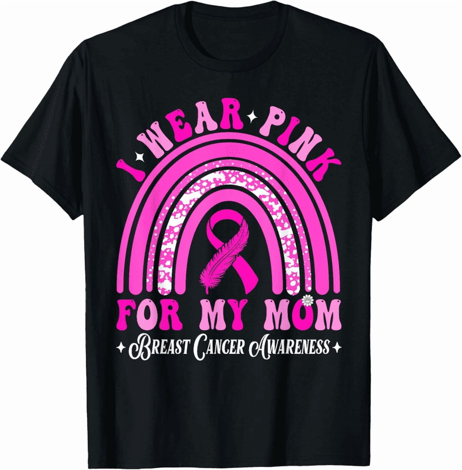 100% Cotton I Wear Pink For My Mom Breast Cancer Awareness Support Gift ...