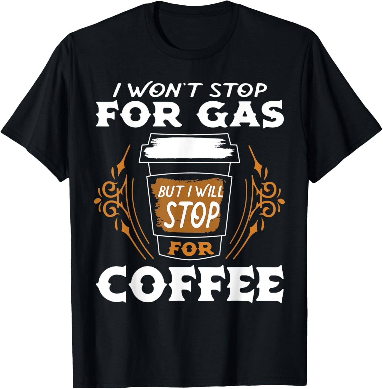 100% Cotton I Won't Stop For Gas But I Will Stop For Coffee Funny ...