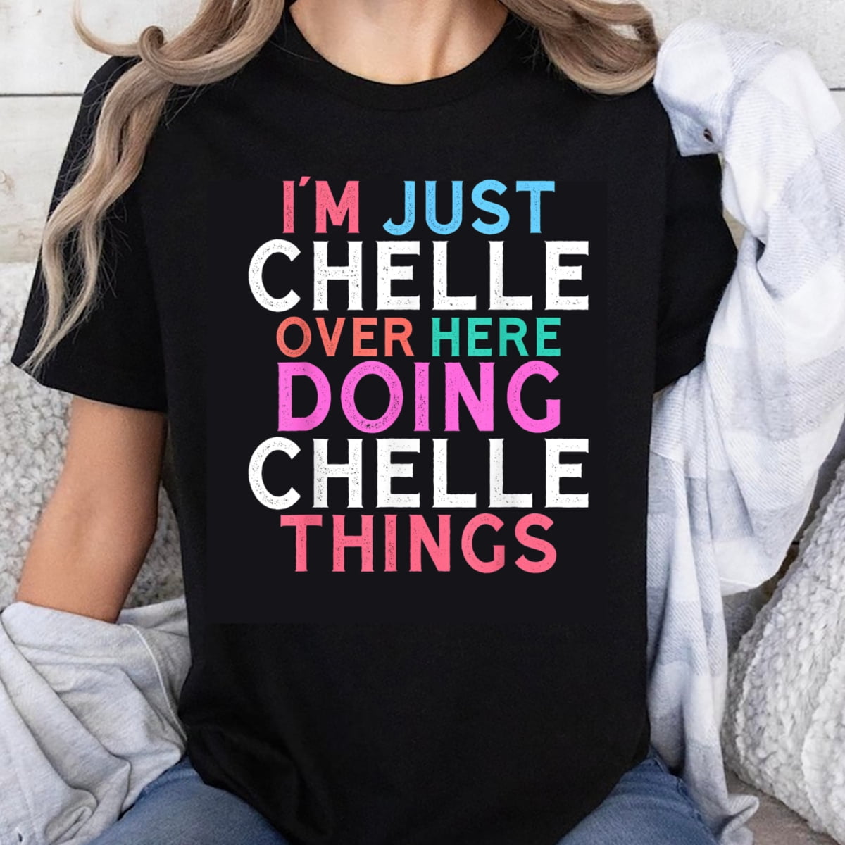 100% Cotton I'm Just Chelle Over Here Doing Chelle Things Funny Name ...