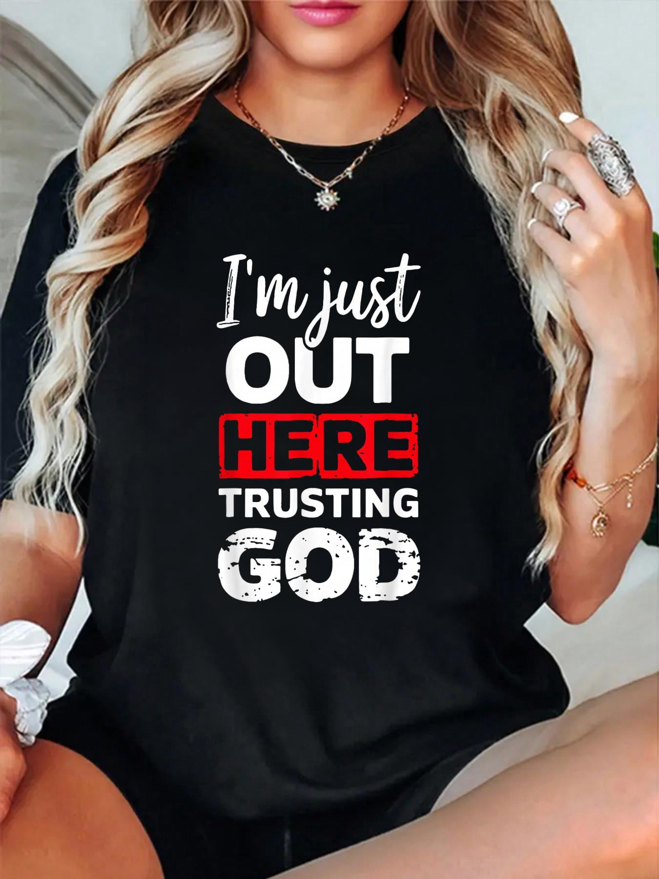 100% Cotton I'm Just Out Here Trusting God T-Shirt Women's Graphic Tee ...