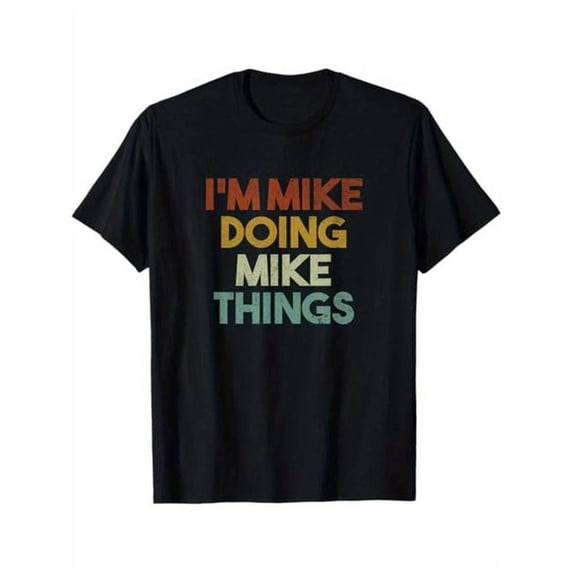 100% Cotton I'm Mike Doing Mike Things Funny First Name Mike T-Shirt ...