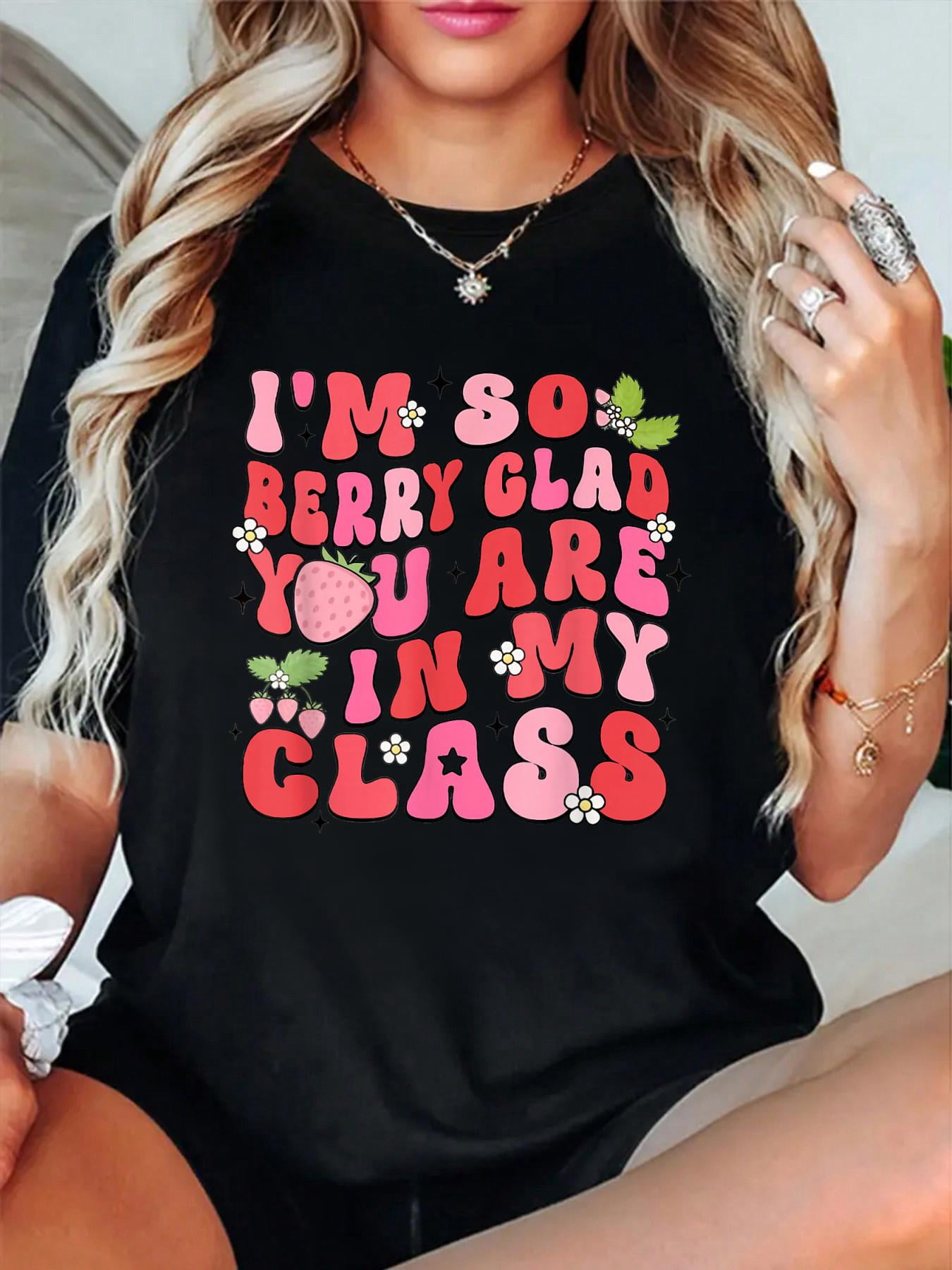 100% Cotton I'm So Berry Glad You Are Strawberry Elementary Teacher T ...