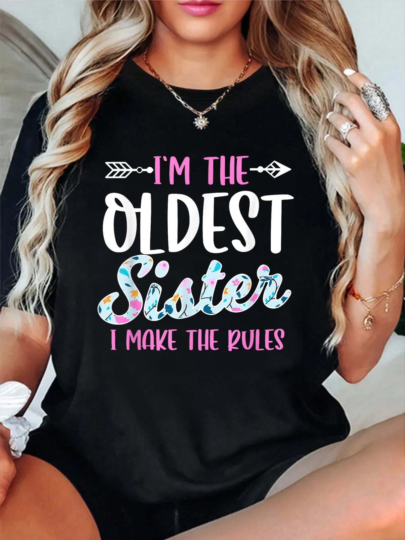 100% Cotton I'm The Oldest Sister I Make The Rules Funny Sibling Gift T ...