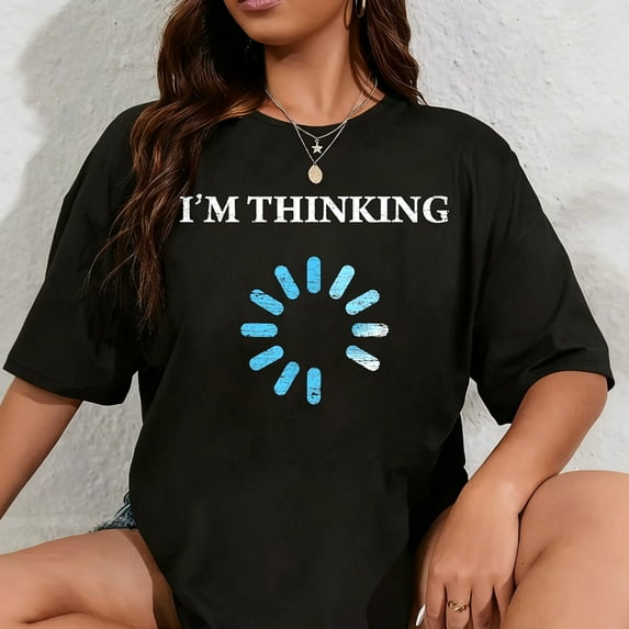 100% Cotton I'm Thinking Funny Gift For IT Nerds Engineers Loading T ...
