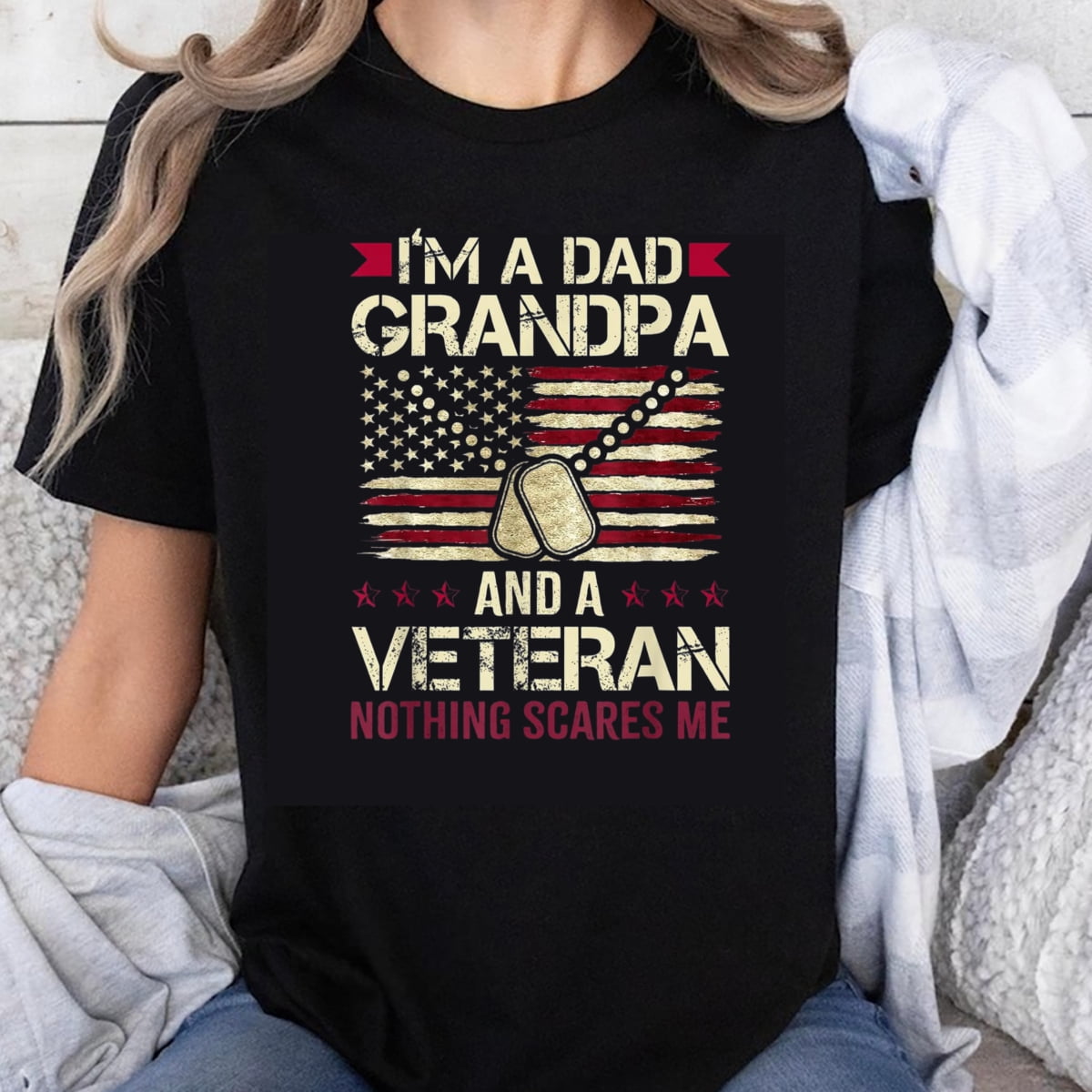 100% Cotton I'm a Dad Grandpa and a Veteran Nothing Scares Me American ...