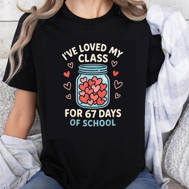 100% Cotton I've Loved My Class For 67 Days Of School Teacher Gift ...
