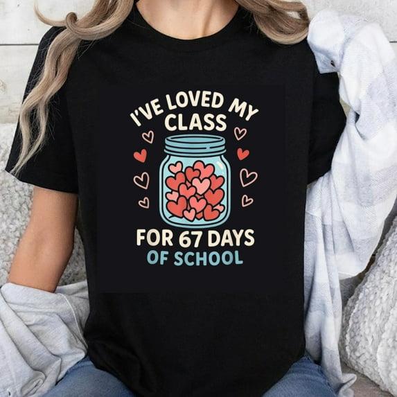 100% Cotton I've Loved My Class For 67 Days Of School Teacher Gift ...