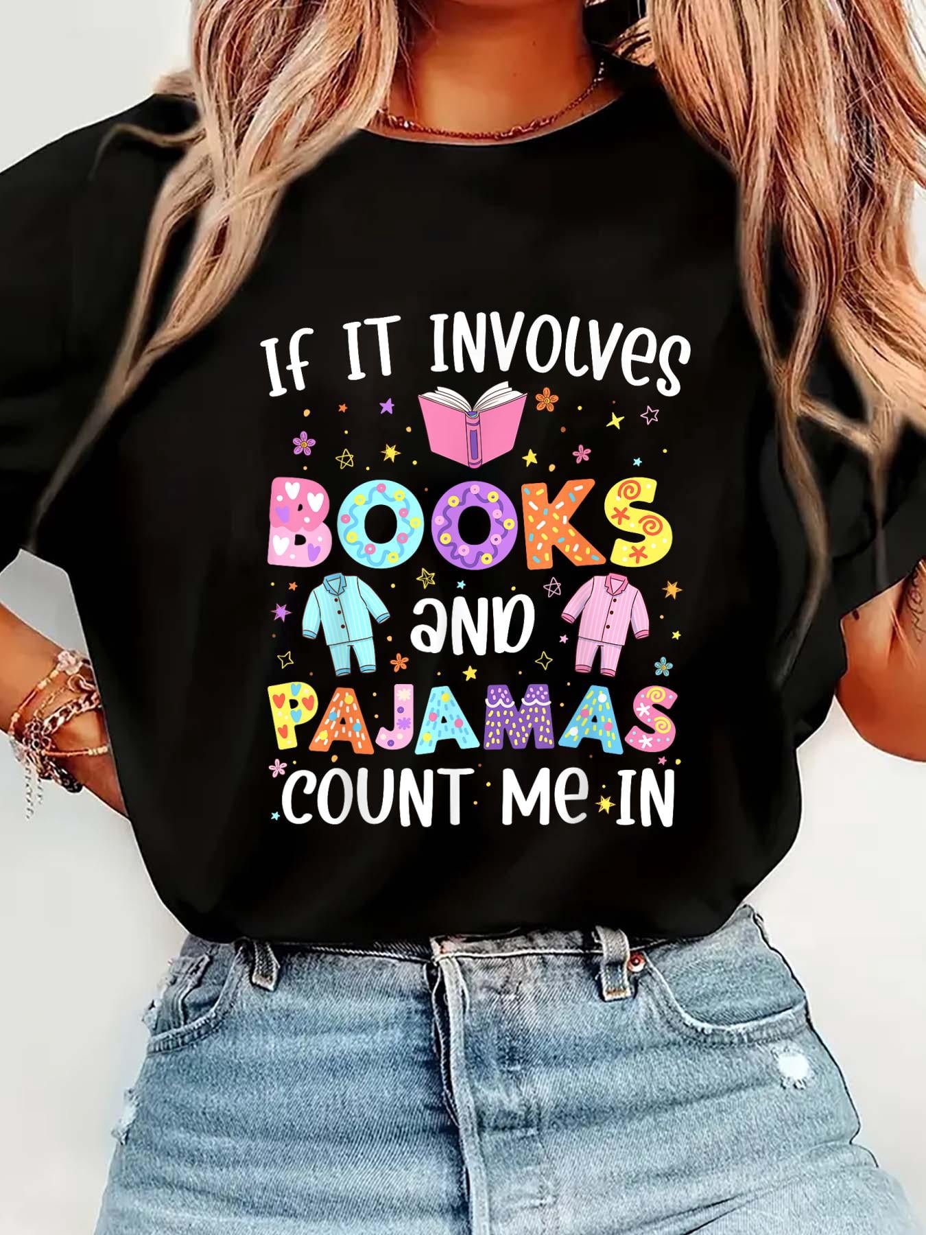 100% Cotton If It Involves Book And Pajamas Count Me In Bookworm ...