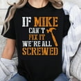 100% Cotton If Mike Cant Fix It Were All Screwed Funny T-Shirt For Men ...