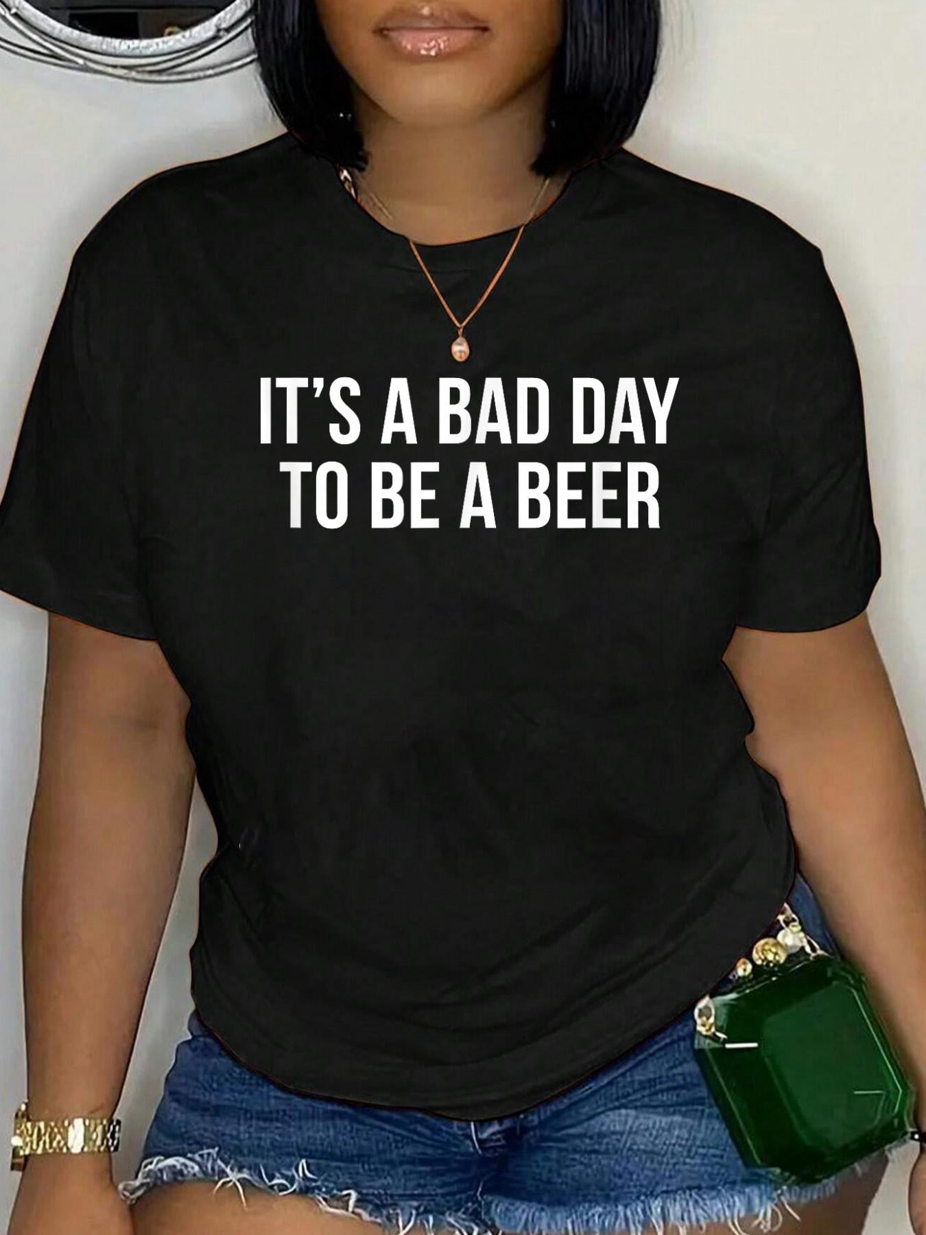 100% Cotton It's A Bad Day to Be A Beer - T-Shirt Women's Graphic Tee ...