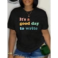 100% Cotton It's A Good Day To Write Writing Writer Gift T-Shirt Women ...