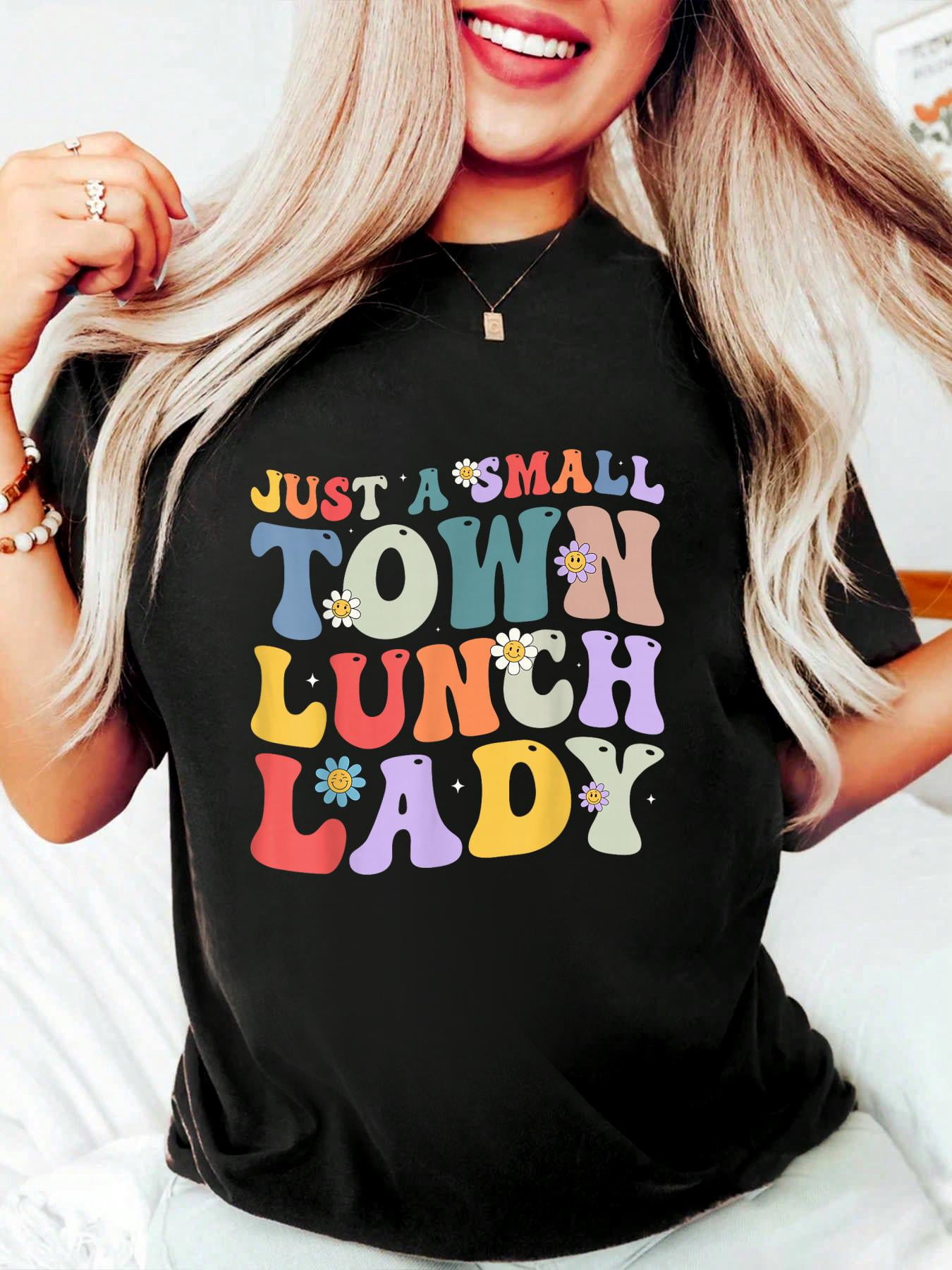 100% Cotton Just A Small Town Lunch Lady School Cafeteria Worker Women ...