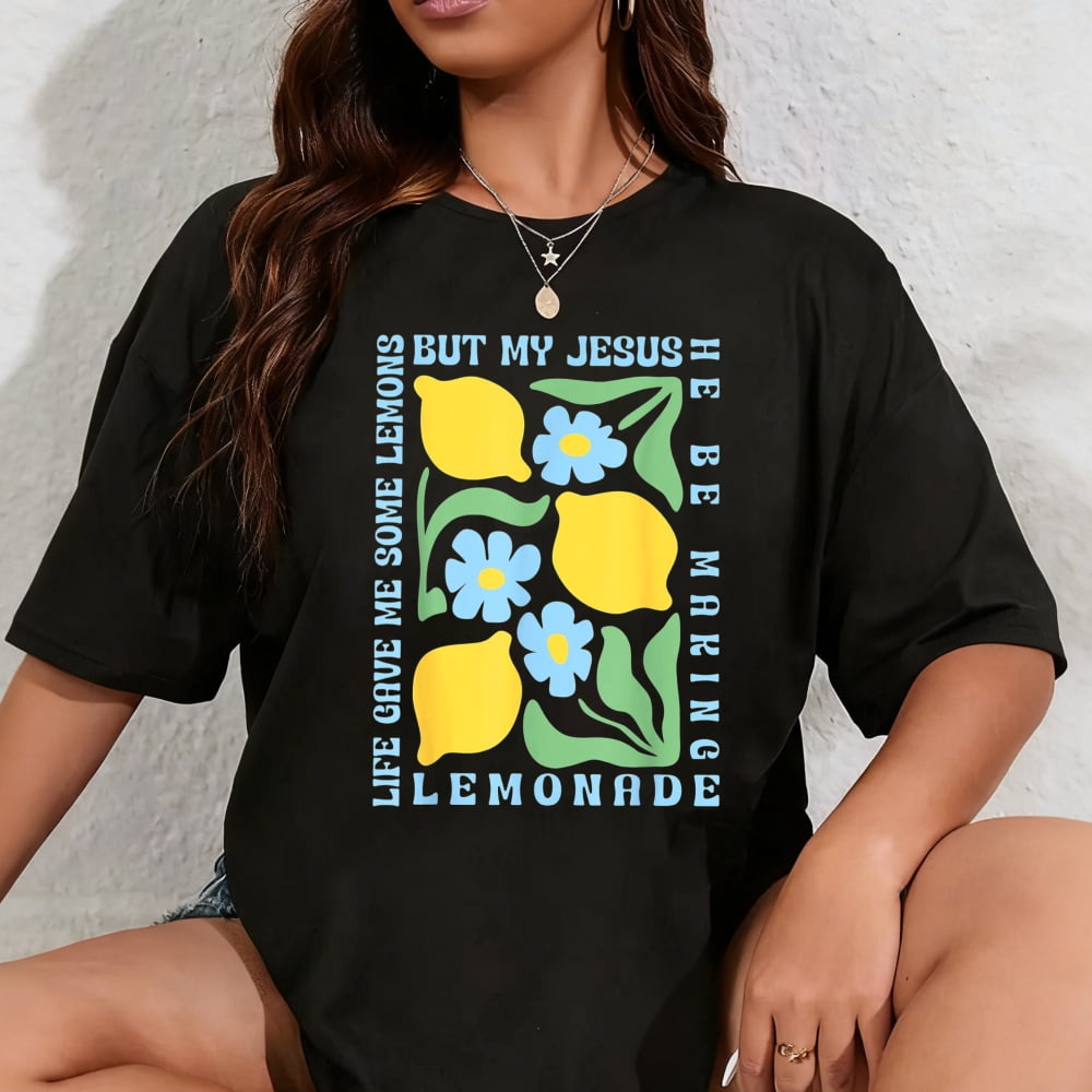 100% Cotton Life Gave Me Some Lemons but My Jesus He Be Making Lemonade ...