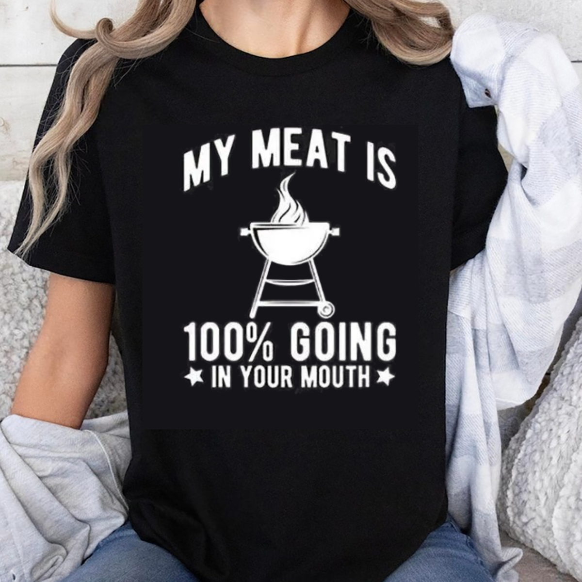 100% Cotton My Meat Is 100 Percent Going In Your Mouth Funny Grill ...
