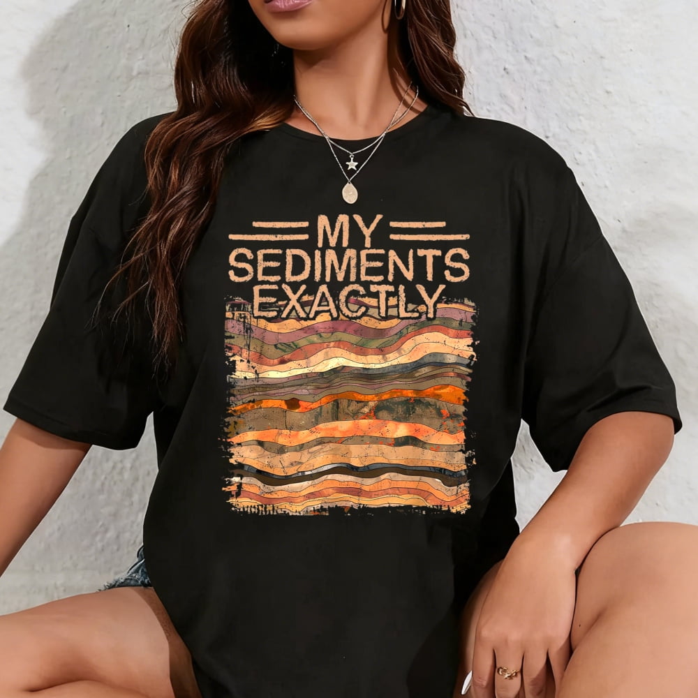 100% Cotton My Sediments Exactly Geologist Geology T-Shirt - Walmart.com