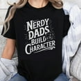100% Cotton Nerdy Dads Build Character Funny Dad Shirt For Gamers And ...