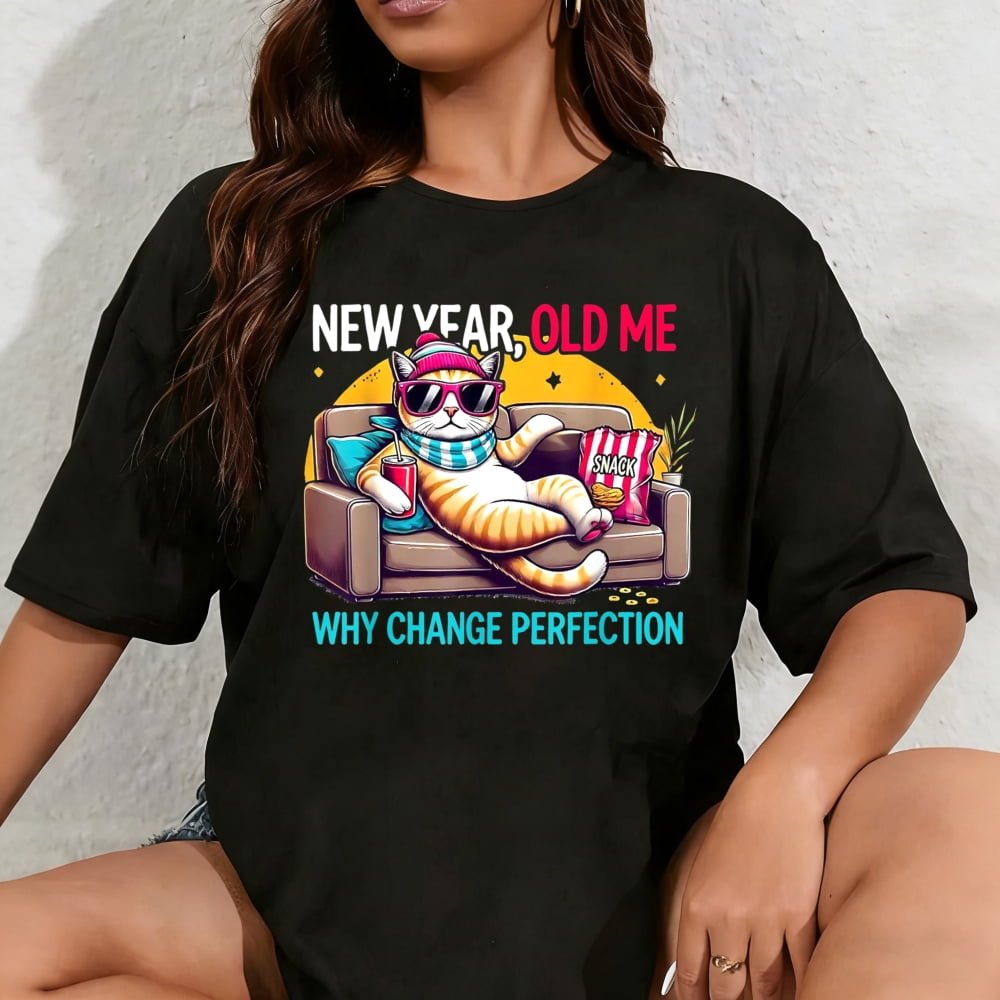 100% Cotton New Year Old Me Why Change Perfection Funny Humor Cat T ...