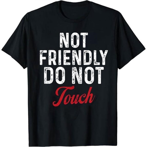100% Cotton Not Friendly Do Not Touch Humorous Black T-shirt ...