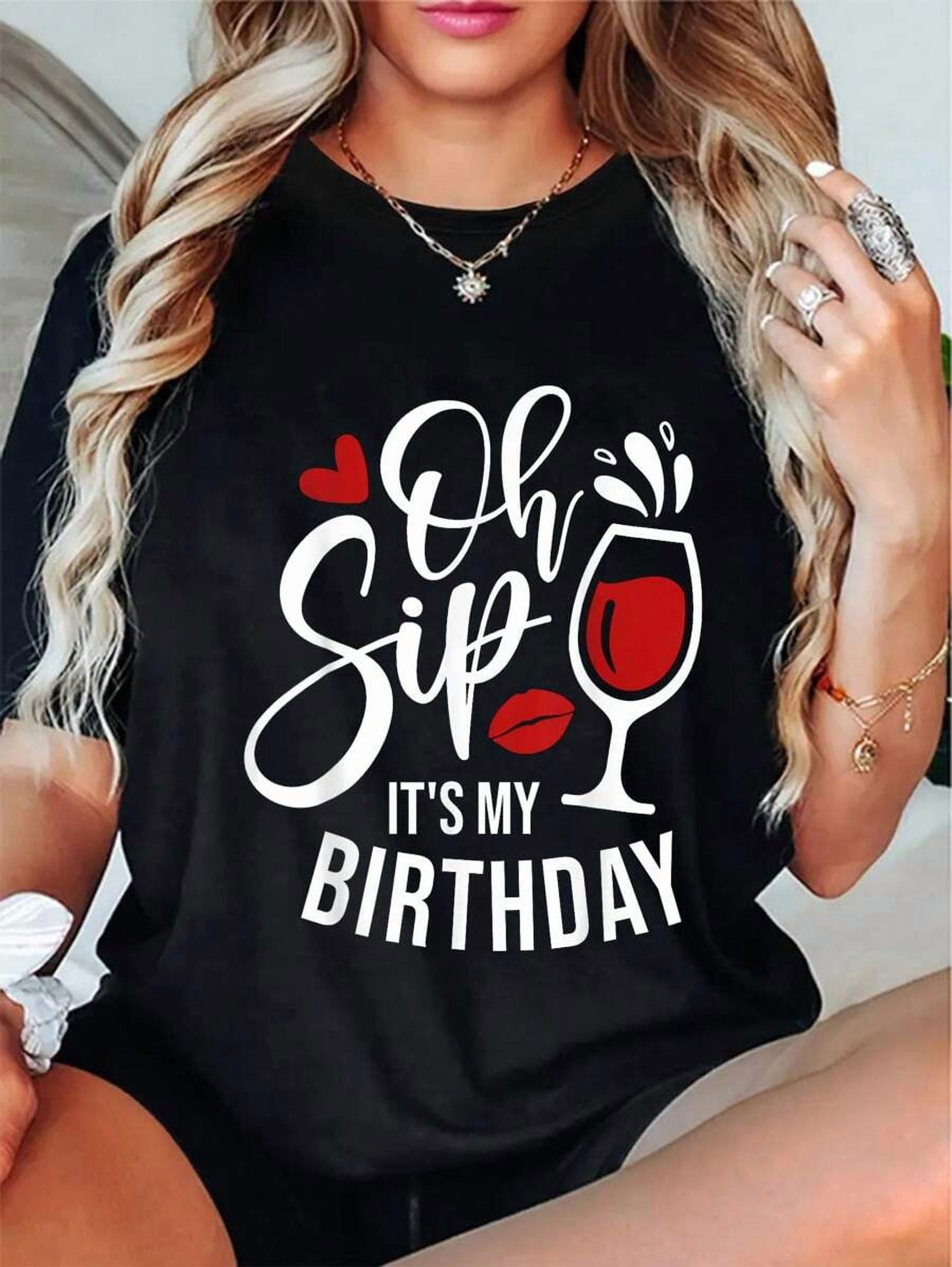 100% Cotton Oh Sip It's My Birthday Red Wine Glass Funny Drinking Party ...