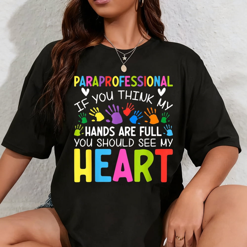 100% Cotton Paraprofessional - If You Think My Hands Full See My Heart ...