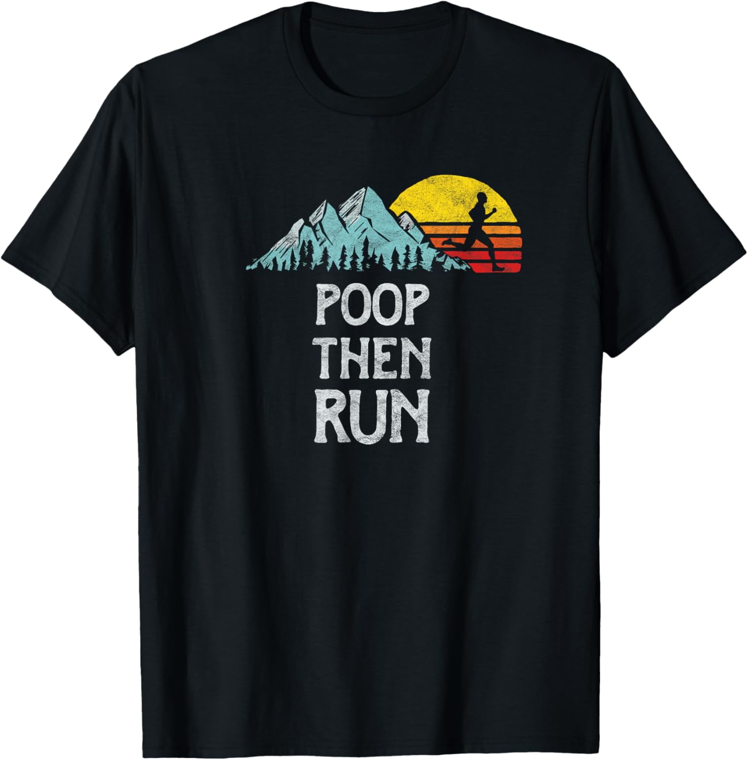 100% Cotton Poop Then Run! Funny Trail Running Graphic T-Shirt ...