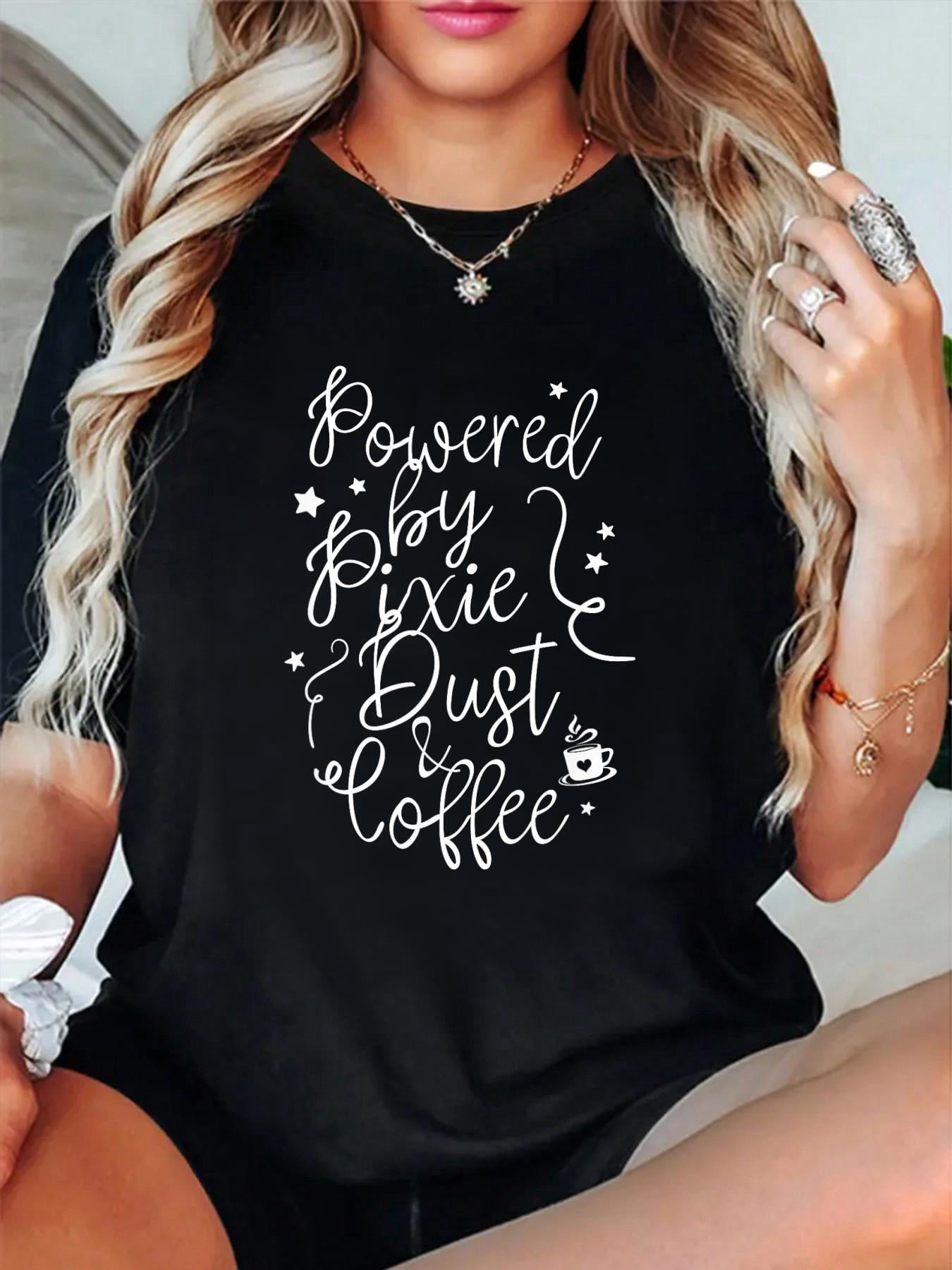 100% Cotton Powered by Pixie Dust and Coffee Fun Caffeine T-Shirt Women ...