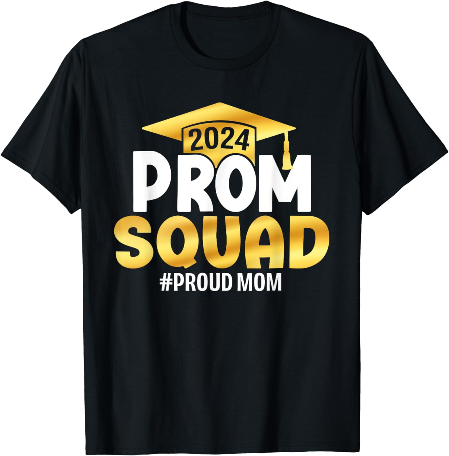 100% Cotton Prom Squad 2024 Graduate Prom Class of 2024 Proud Mom T ...