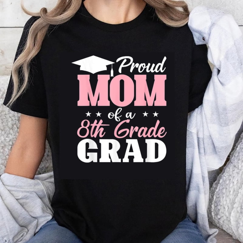 100% Cotton Proud Mom Of A 8th Grade Grad Graduation Celebration Shirt ...