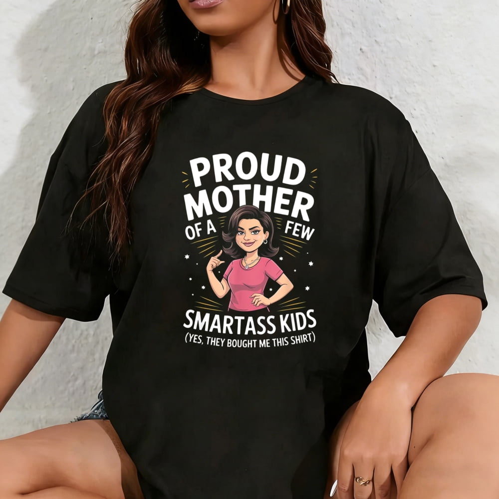 100% Cotton Proud Mother Of A Few Smartass Kids Funny Mother's Day T ...