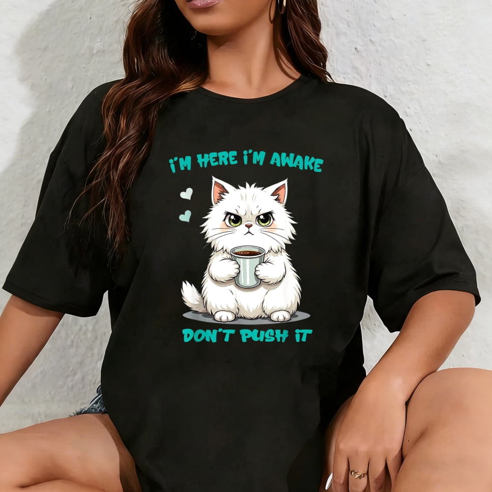 100% Cotton Quote Funny cat I'm here I'm Awake Don't Push it Animal ...